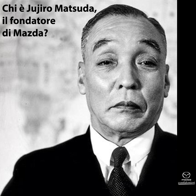 Chi è Jujiro Matsuda, il fondatore di Mazda? a Sassari, Confalonieri Srl